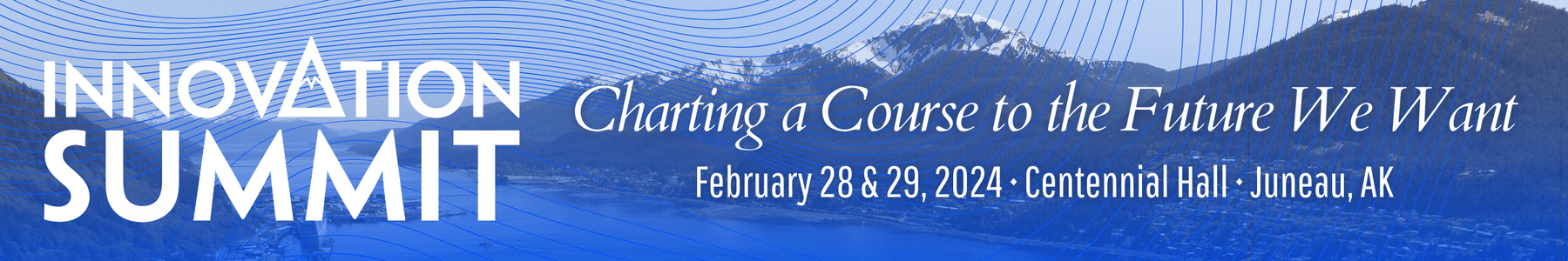 2024 Innovation Summit - February 28 & 29 in Juneau, AK!